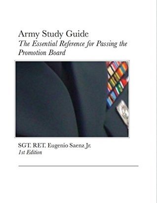 Army Study Guide: The Essential Reference for Passing the Promotion Board by Eugenio Saenz Jr ...
