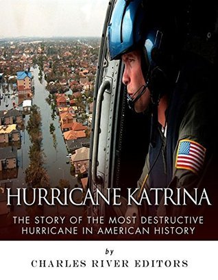 Hurricane Katrina: The Story of the Most Destructive Hurricane in ...