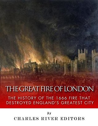 The Great Fire of London: The History of the 1666 Fire that Destroyed ...