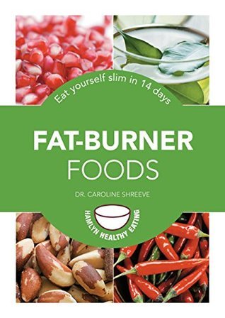 Fat-Burner Foods: Eat yourself slim in 14 days by Caroline M. Shreeve ...