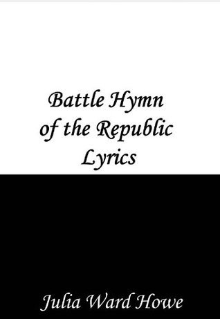 Battle Hymn of the Republic by Julia Ward Howe | Goodreads