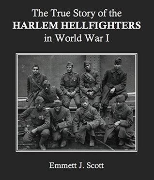 The True Story of the Harlem Hellfighters in World War I by Emmett J ...