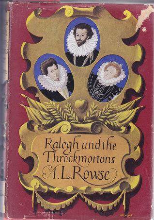 Ralegh and the Throckmortons by A.L. Rowse | Goodreads