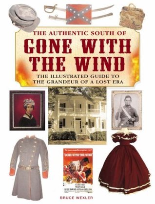 The Authentic South of Gone with the Wind: The Illustrated Guide to the ...