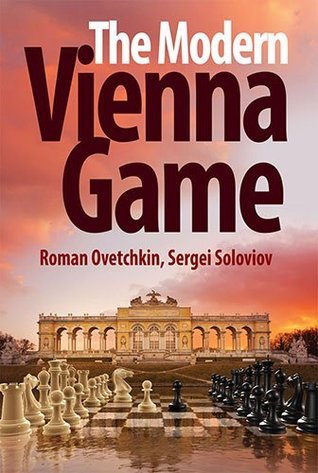 The Modern Vienna Game: 1.E4 E5 2.Nc3 by Roman Ovetchkin | Goodreads