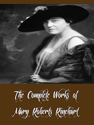 The Complete Works of Mary Roberts Rinehart by Mary Roberts Rinehart ...