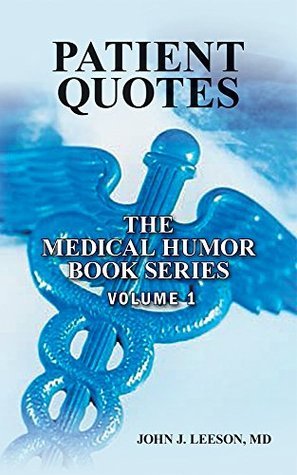 PATIENT QUOTES: THE MEDICAL HUMOR BOOK SERIES by John Lassegard MD ...