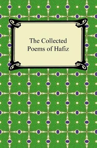 The Collected Poems of Hafiz by Hafez | Goodreads