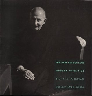 Dom Hans van der Laan: Modern Primitive by Richard Padovan | Goodreads