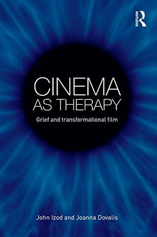Cinema as Therapy: Grief and Transformational Film by John Izod | Goodreads