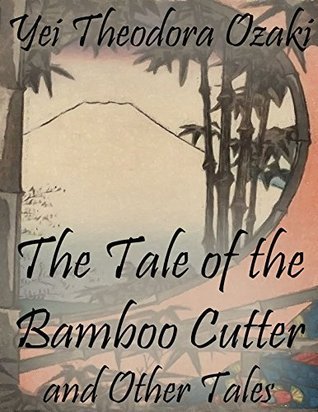 The Tale of the Bamboo Cutter and Other Tales by Anonymous | Goodreads