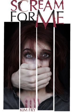 Scream for Me by Kim Fry | Goodreads