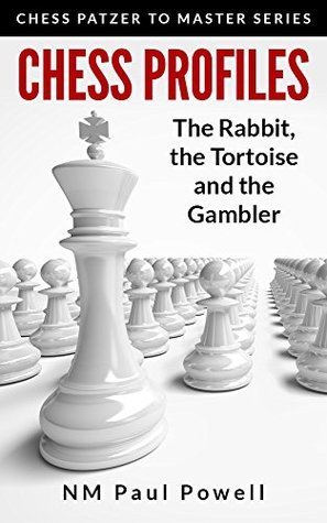 Chess Profiles: The Rabbit, the Tortoise and the Gambler: Chess Patzer ...