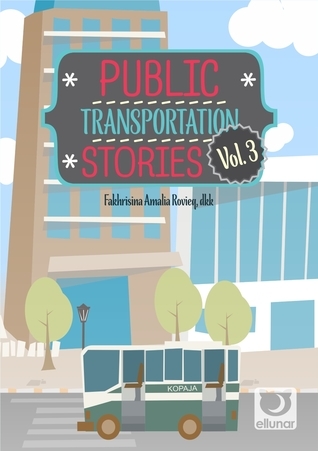 Public Transportation Stories Vol. 3 by Fakhrisina Amalia | Goodreads