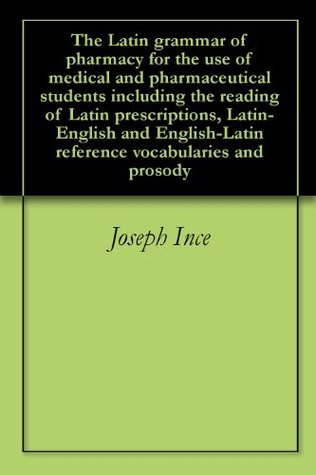 The Latin Grammar of Pharmacy For the Use of Medical and Pharmaceutical ...
