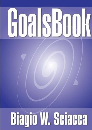 GoalsBook by Biagio W. Sciacca | Goodreads