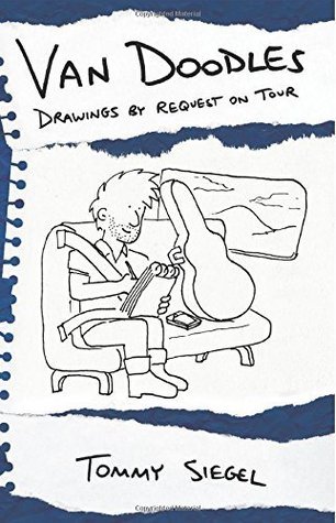 Van Doodles: Drawings By Request On Tour by Tommy Siegel | Goodreads