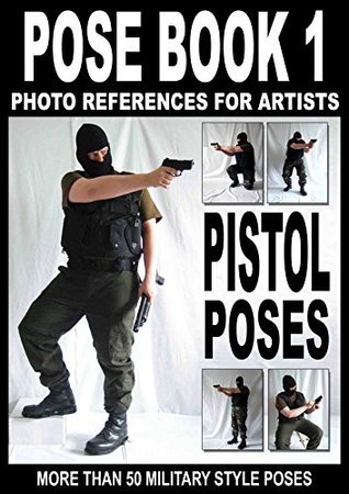 POSE BOOK 1 - PISTOL POSES: PHOTO REFERENCES FOR ARTISTS by Mark Schulz ...