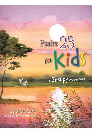 Psalm 23 for Kids by Louise Lee | Goodreads