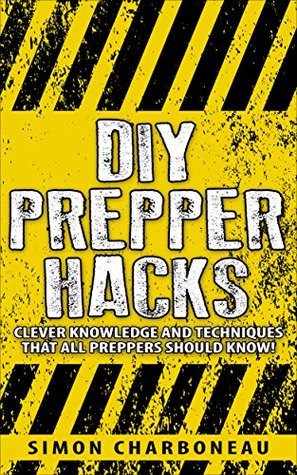 DIY Prepper Hacks: Over 50 Ingenious Prepper Survival Hacks! Packed ...