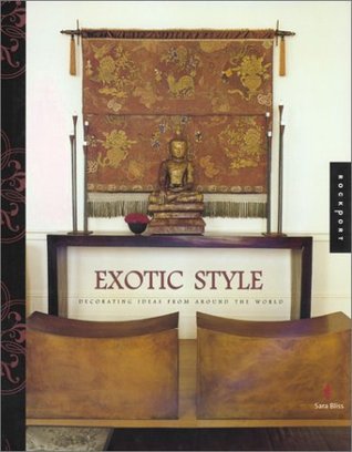 Exotic Style: Great Ideas for Bringing Global Style Home by Sara Bliss ...