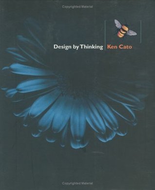 Design by Thinking by Ken Cato | Goodreads