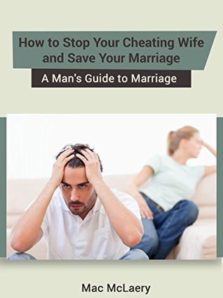 How to Stop Your Cheating Wife and Save Your Marriage by Mac McLaery ...