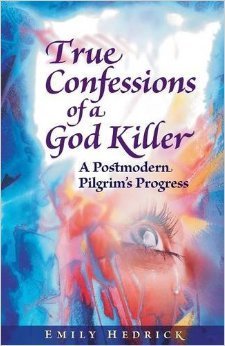 True Confessions of a God Killer: A Postmodern Pilgrim's Progress by ...