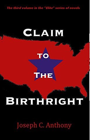 Claim to the Birthright (Elite Book 3) by Joseph C. Anthony | Goodreads