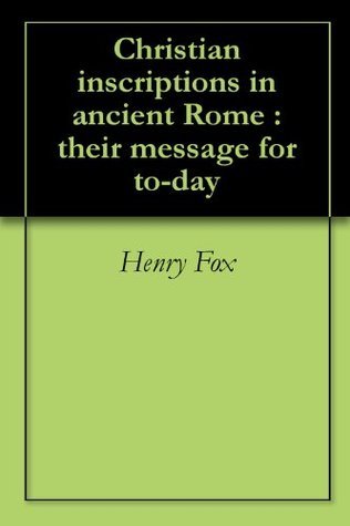 Christian inscriptions in ancient Rome : their message for to-day by ...