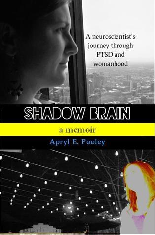 Shadow Brain: A Neuroscientist's Journey Through PTSD and Womanhood by ...