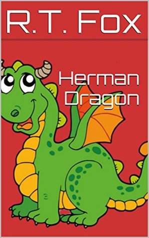 Herman The Dragon by R.T. Fox | Goodreads