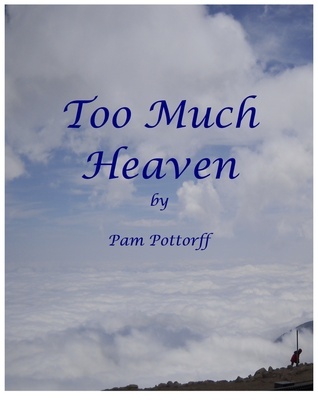Too Much Heaven by Pam Pottorff | Goodreads