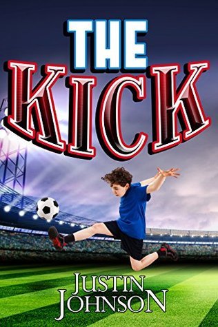 The Kick by Justin Johnson | Goodreads