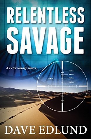 Relentless Savage: A Peter Savage Novel by Dave Edlund | Goodreads