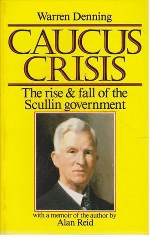 CAUCUS CRISIS - The rise and fall of the Scullin government by Warren ...