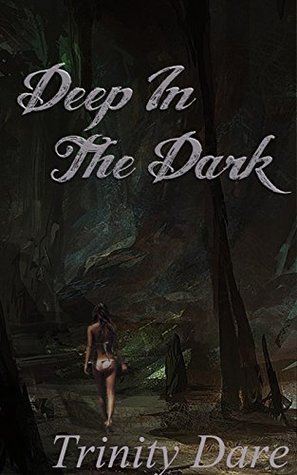 Deep In The Dark by Trinity Dare | Goodreads