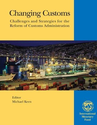 Changing Customs: Challenges and Strategies for the Reform of Customs ...
