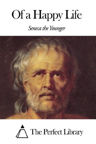 Of a Happy Life by Seneca | Goodreads
