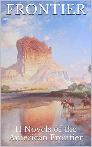 Frontier: 11 Novels of the American Frontier by Willa Cather | Goodreads