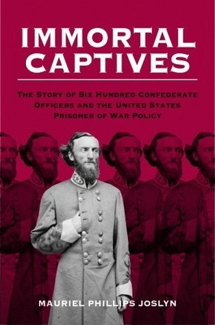 Immortal Captives: The Story of Confederate Officers and the United ...