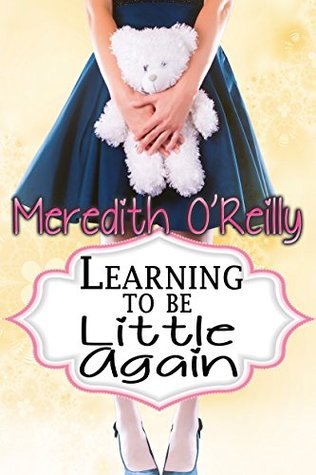 Learning to Be Little Again by Meredith O'Reilly | Goodreads