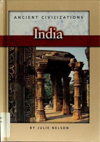 India (Ancient Civilizations) by Julie Nelson | Goodreads