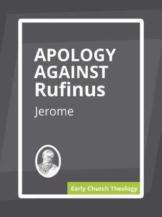 Apology Against Rufinus by Jerome | Goodreads