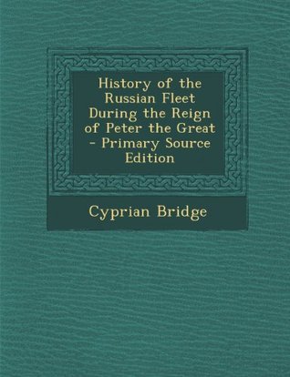 History of the Russian Fleet During the Reign of Peter the Great by ...