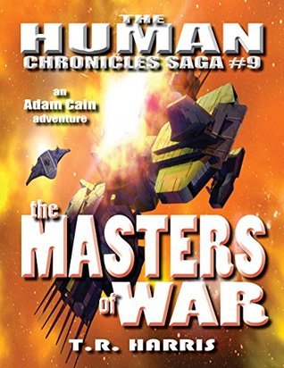 The Masters of War (Human Chronicles, #9) by T.R. Harris | Goodreads