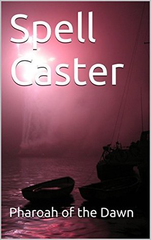 Spell Caster by Pharoah of the Dawn | Goodreads