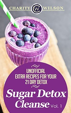 Sugar Detox Cleanse: Vol. 1 Unofficial Extra Recipes For Your 21 Day ...