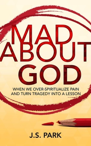 Mad About God: The Over-Romanticism of Pain and Why Your Suffering Is ...
