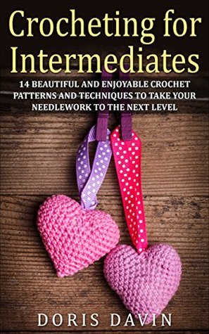 Crocheting for Intermediates: 14 Beautiful and Enjoyable Crochet ...
